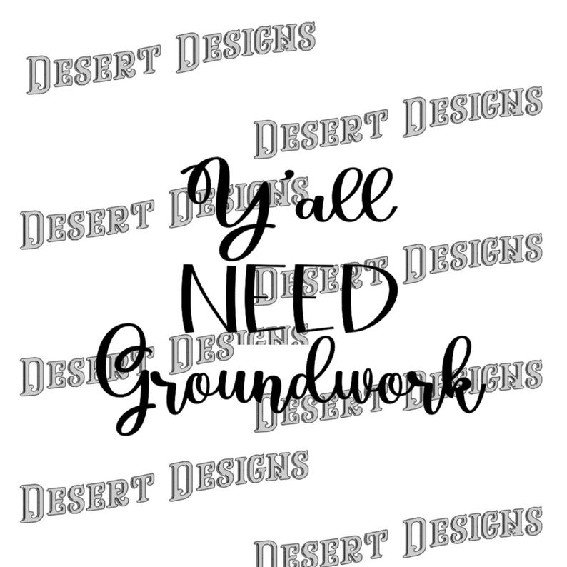 Y'all Need Groundwork PNG. Digital Design Only. - Etsy