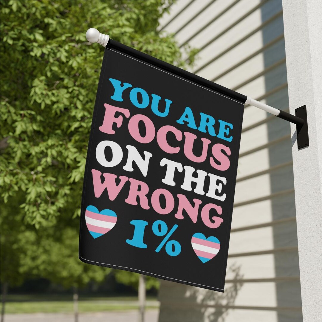 You're Focus on the Wrong 1% Garden Flag, Transgender Right Flag, LGBTQ ...