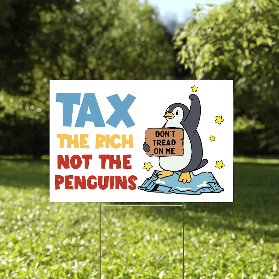 Tax the Rich Not the Penguinss Sign, Penguins Against Tariffs Flag ...