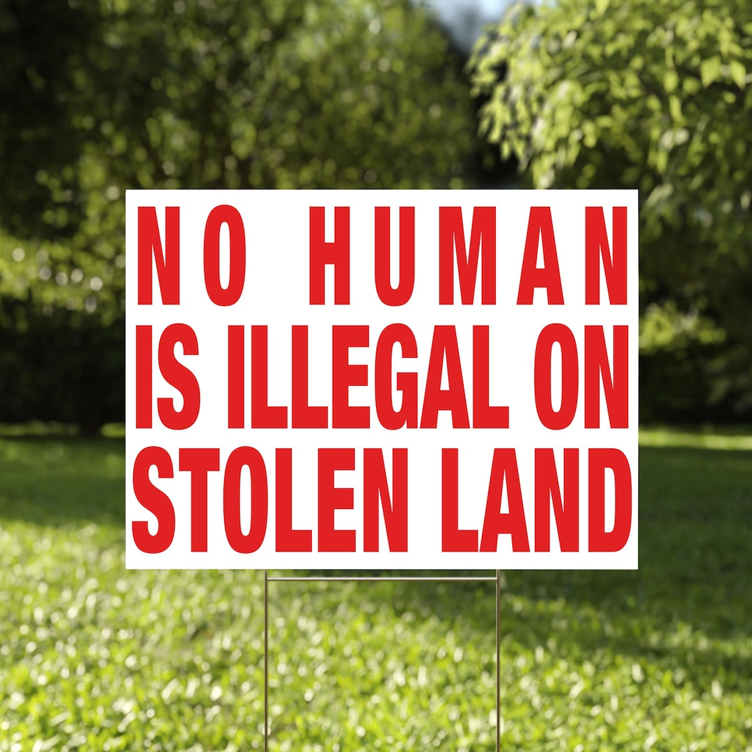 No Human is Illegal on Stolen Land Sign, Chinga La Migra Sign, Abolish ...
