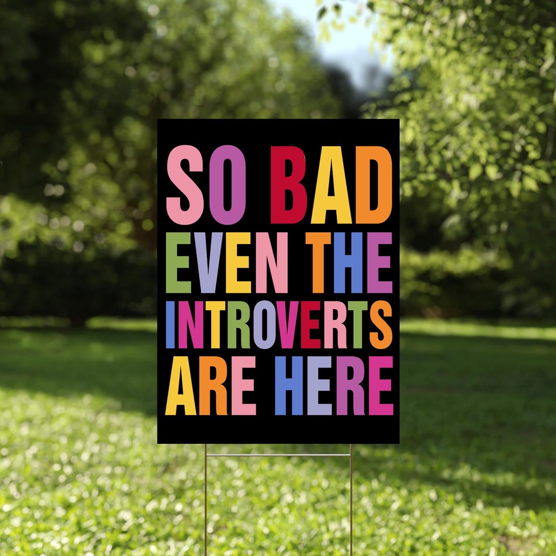 So Bad Even the Introverts Are Here Sign, No Kings in America Since ...