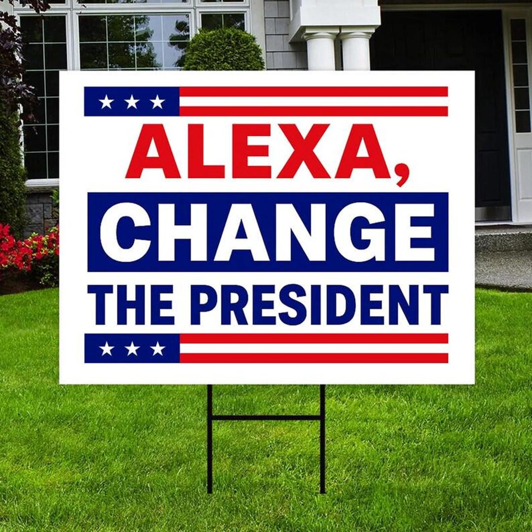 Alexa, Change the President Yard Sign, Anti Trump Sign, Protest Sign ...