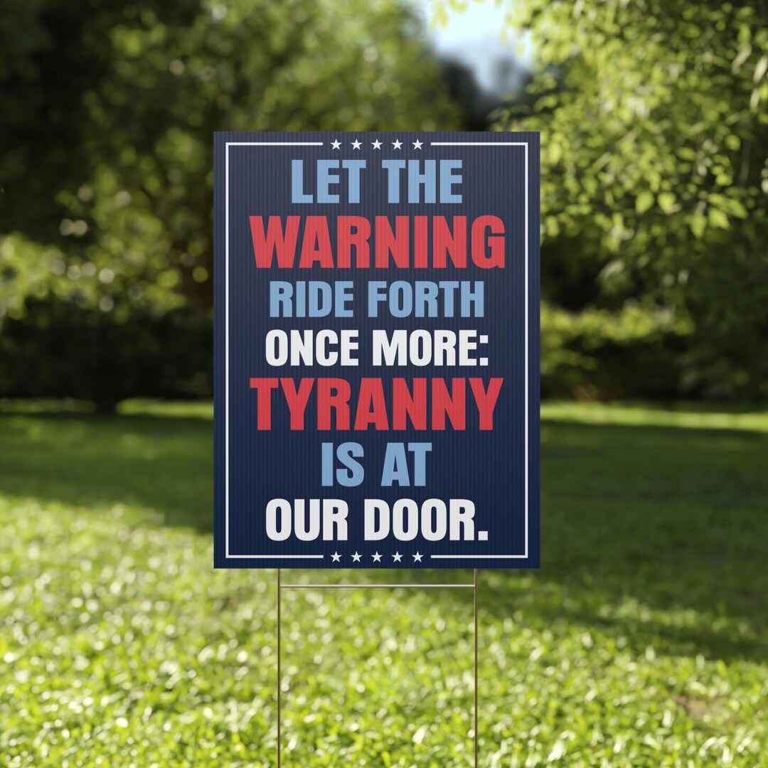 Let the Warning Ride Forth Once More Yard Sign, Tyranny is at Our Door ...