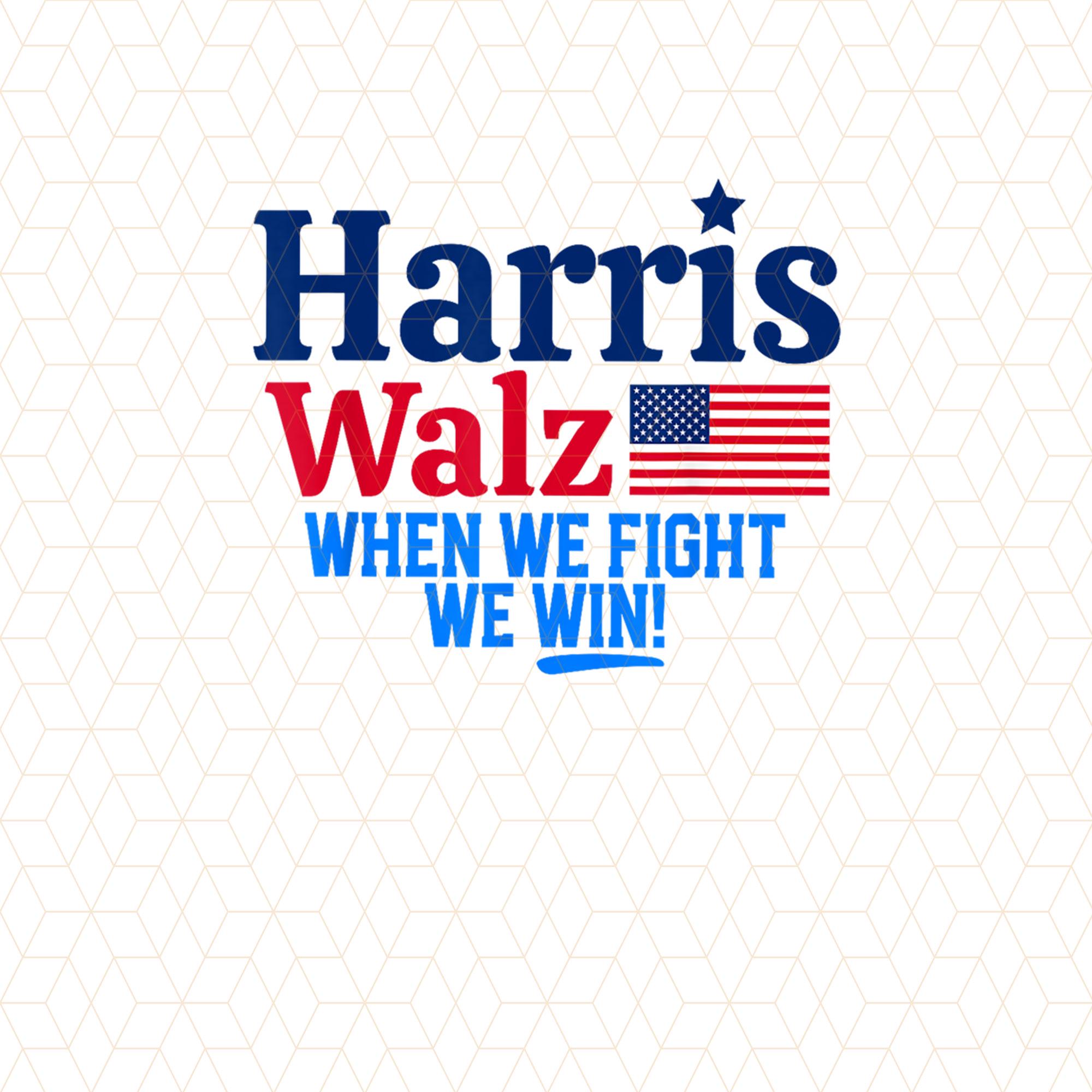 Kamala Harris Tim Walz When We Fight We Win Png, Vote Harris Walz Png ...