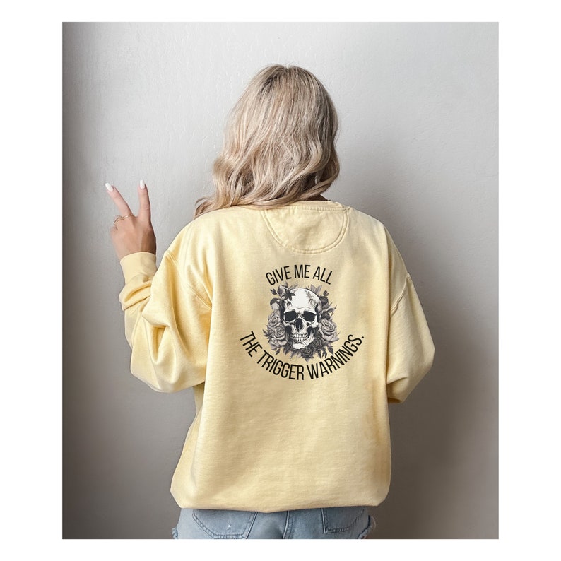 Give Me All the Trigger Warnings, Unisex Garment-dyed Sweatshirt, Dark ...