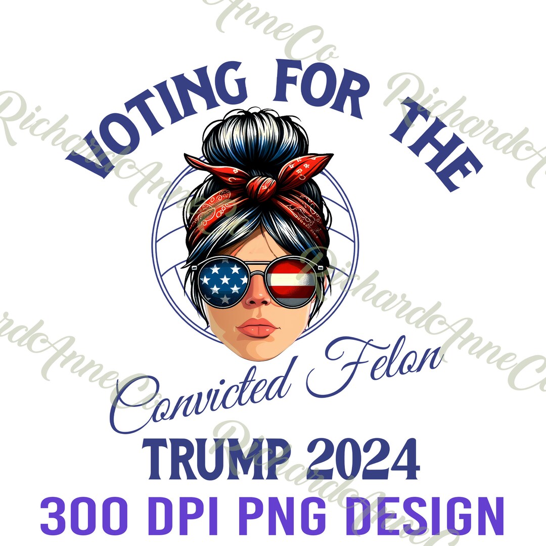 Voting for the Convicted Felon Png, Messy Bun Trump Girl Png, Vote for ...