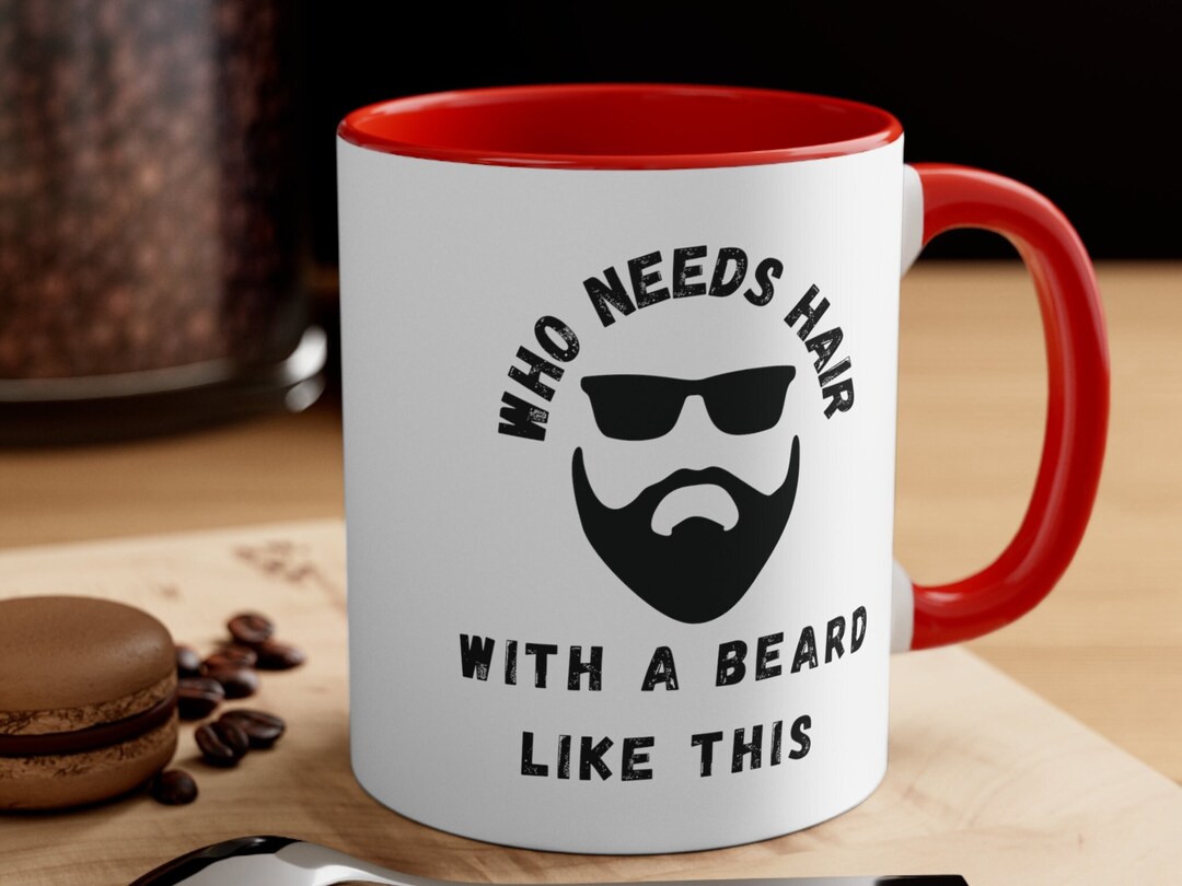 Who Needs Hair With a Beard Like This Coffee Mug Beard Mug Bald Mug - Etsy