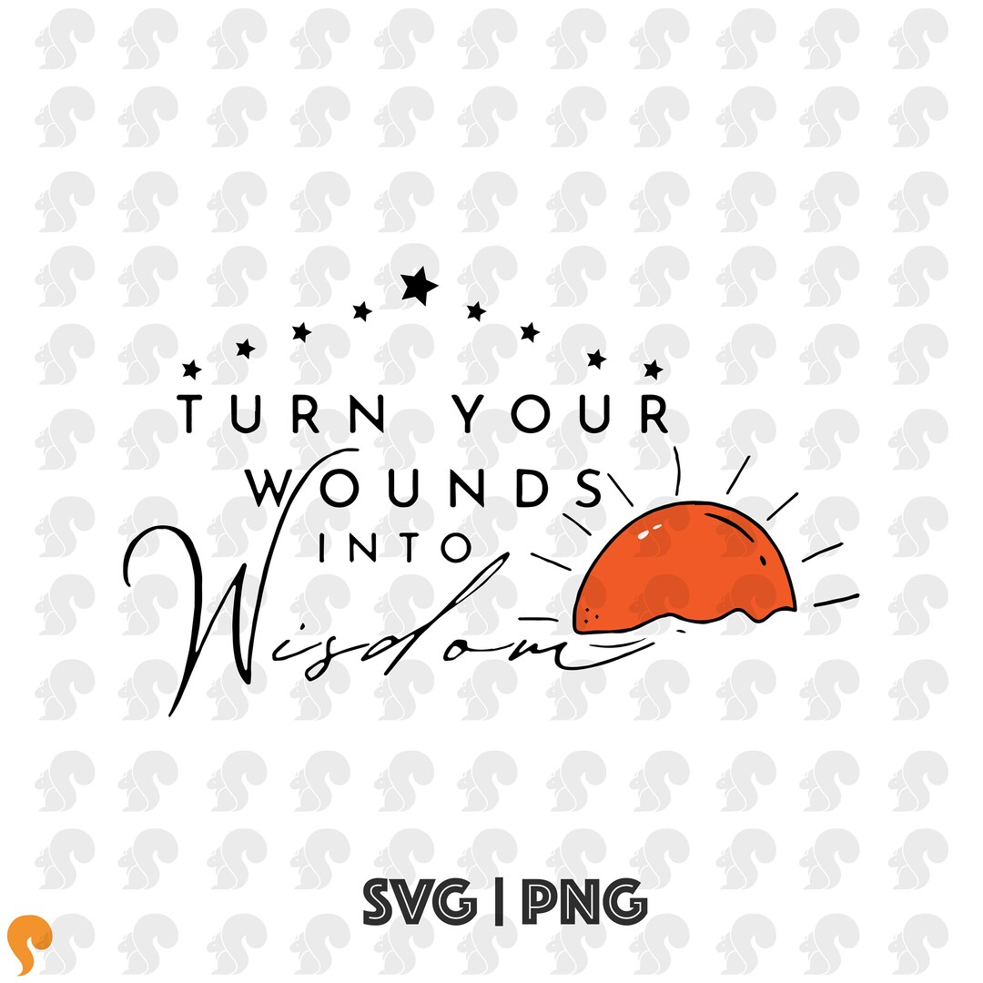 Turn Your Wounds Into Wisdom SVG PNG, Tshirt Quote Svg, Positive Svg ...