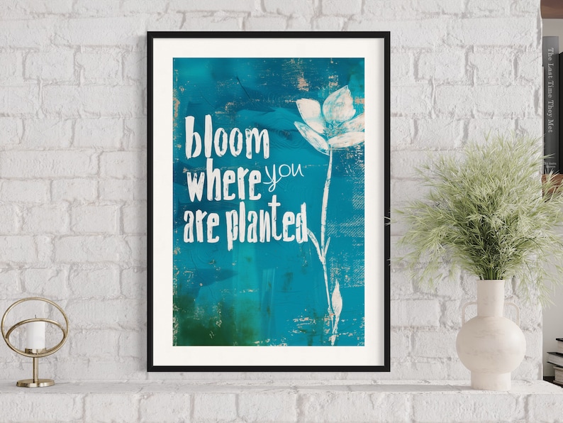 Bloom Where You're Planted Printable Wall Art, Quote Poster, Positive ...