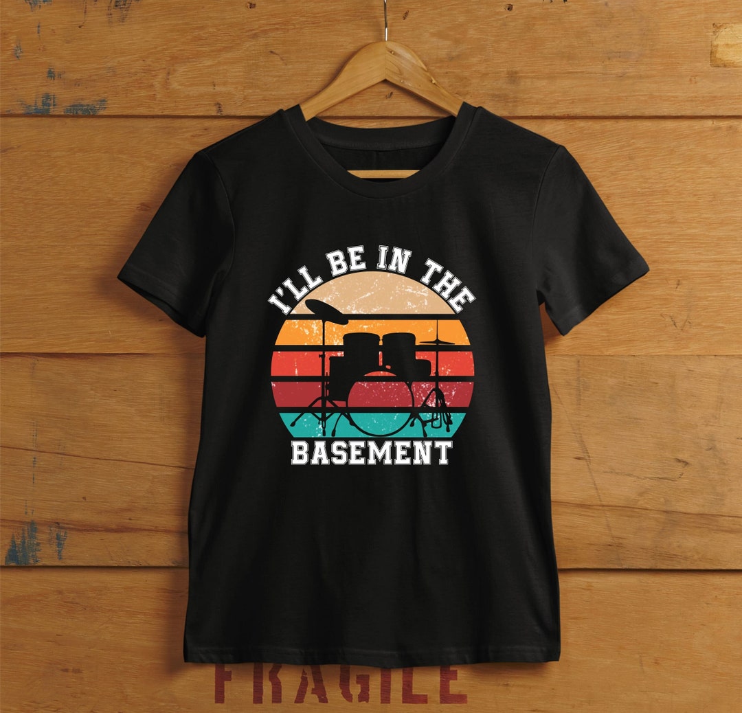 I'll Be in the Basement T-shirt, Father's Day Drums Gift T Shirt ...
