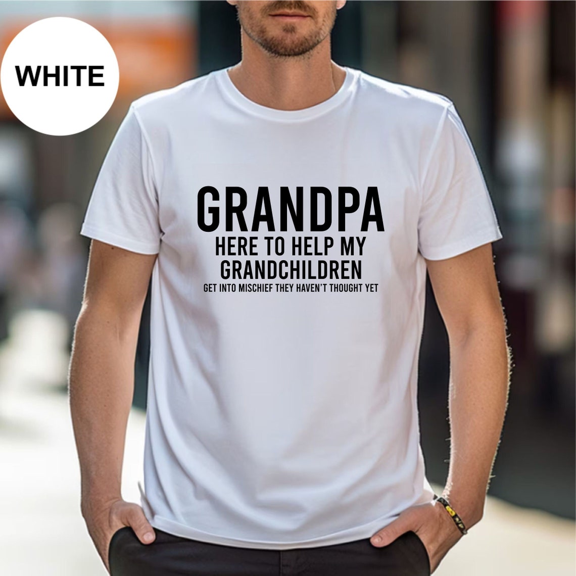 Grandpa Here to Help My Grandchildren Get Into Mischief T-shirt Funny ...