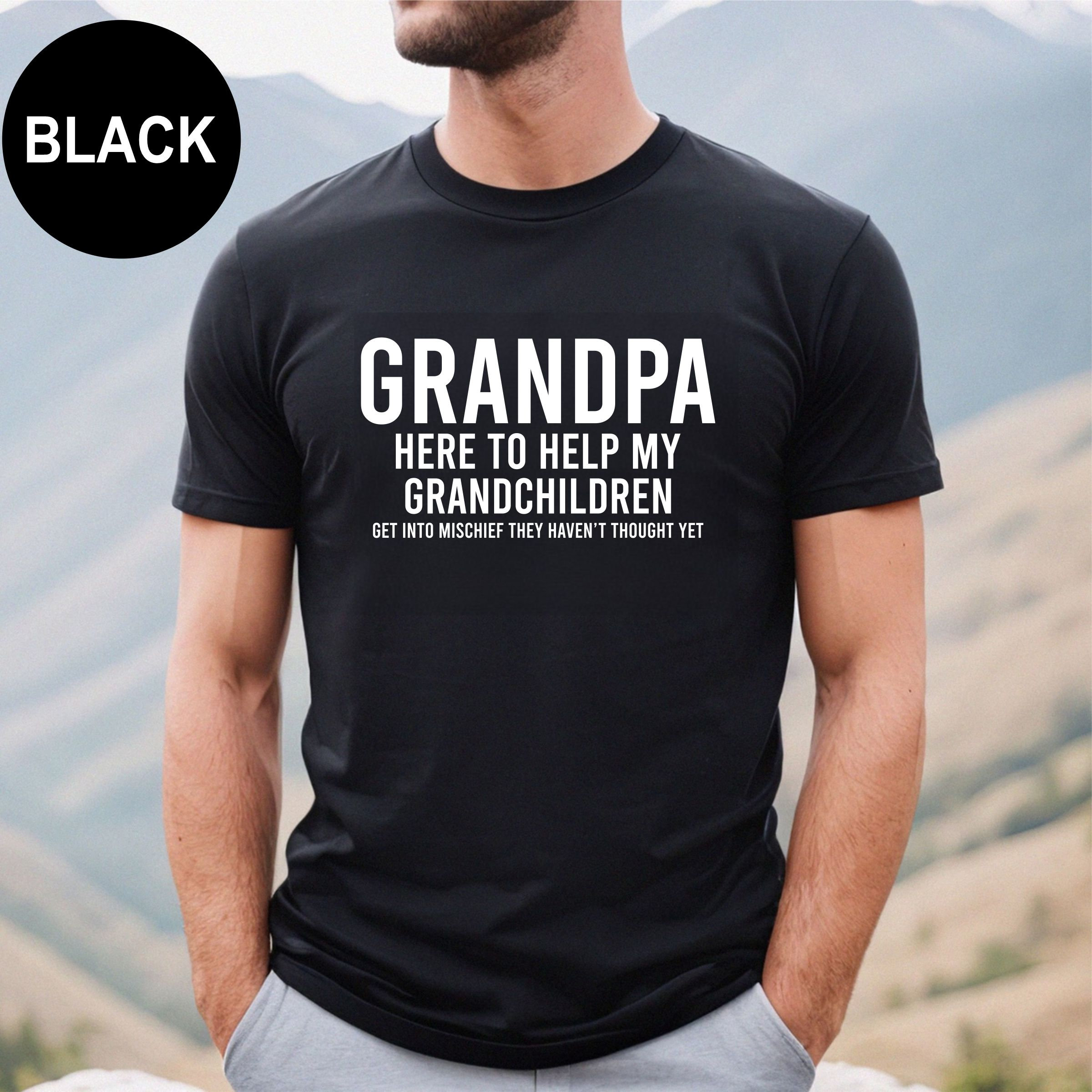 Grandpa Here to Help My Grandchildren Get Into Mischief T-shirt Funny ...