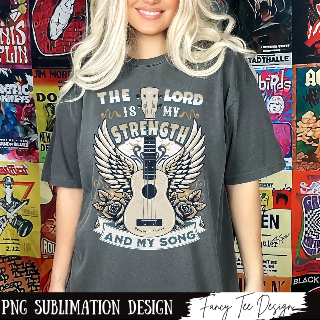 The Lord is My Strength & My Song Christian PNG Sublimation Design ...