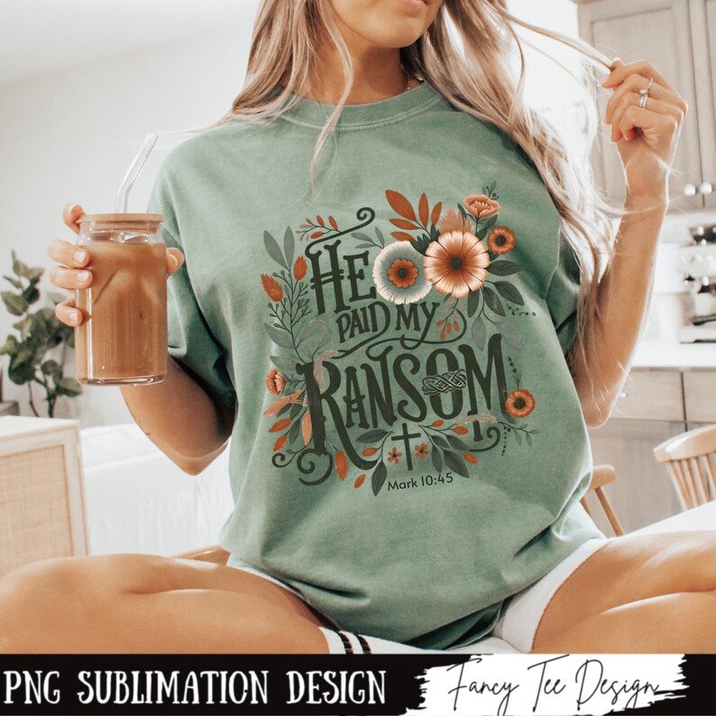 He Paid My Ransom DUO PNG Sublimation Designs, Floral Christian PNG ...