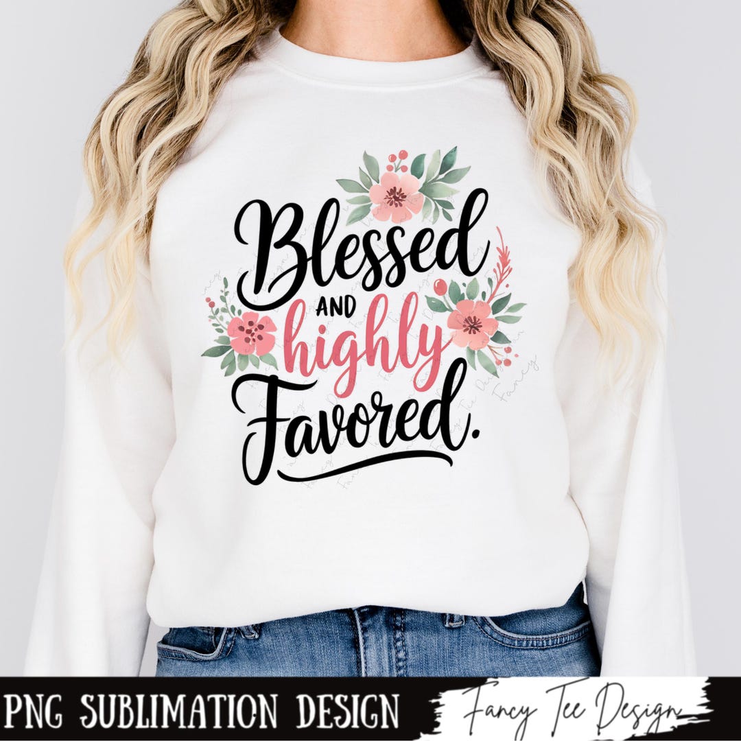 Blessed and Highly Favored PNG, Boho Floral Christian PNG Sublimation ...