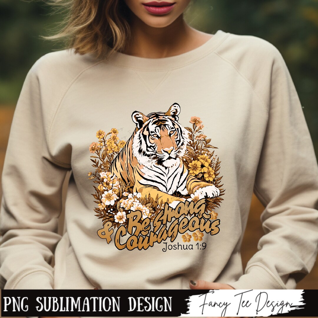 Be Strong & Courageous PNG Sublimation Designs, Tiger Boho Floral ...