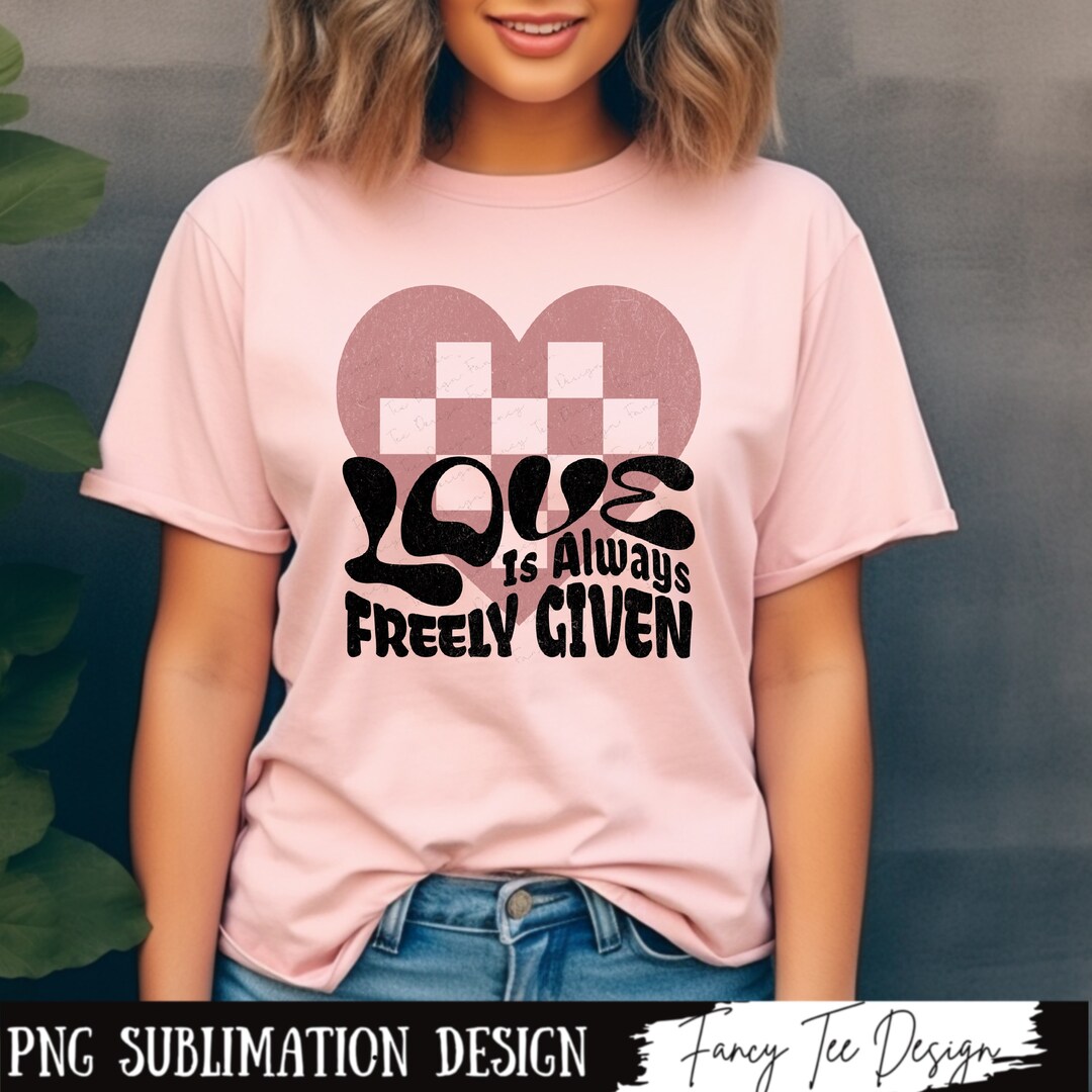 Love is Always Freely Given Retro Christian PNG Sublimation Designs ...