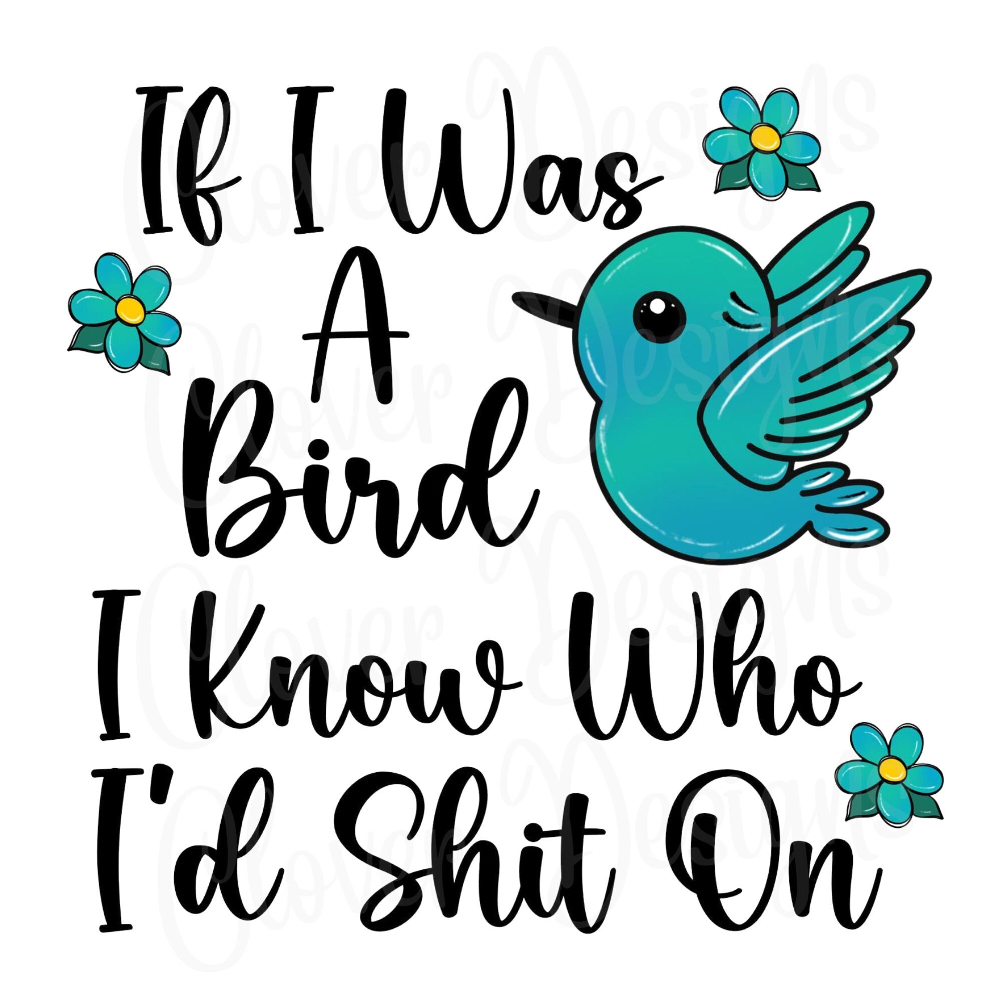 If I Was a Bird Png, I Know Who I'd Shit on Png, Sarcastic Png ...