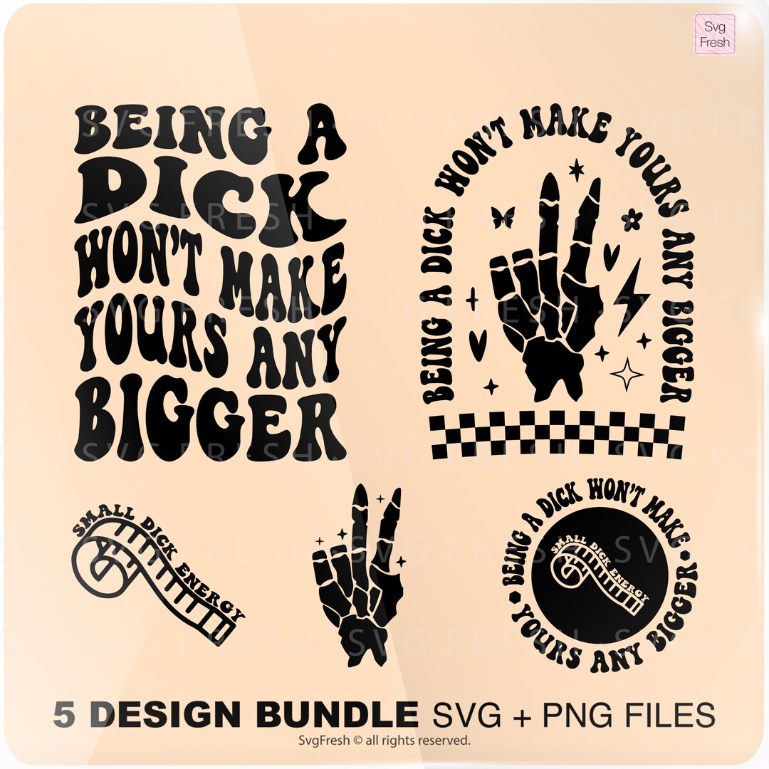 Being A Dick Wont Make Yours Any Bigger Png Svg Adult Humor Svg