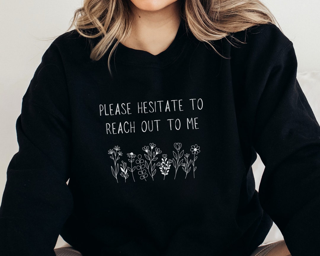 Please Hesitate to Reach Out Sweatshirt, Sarcastic Sweatshirt, Bad Ass ...
