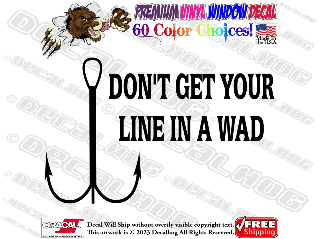 Don't Get Your Line in A Wad Funny Fishing Vinyl Decal Car Truck Laptop ...