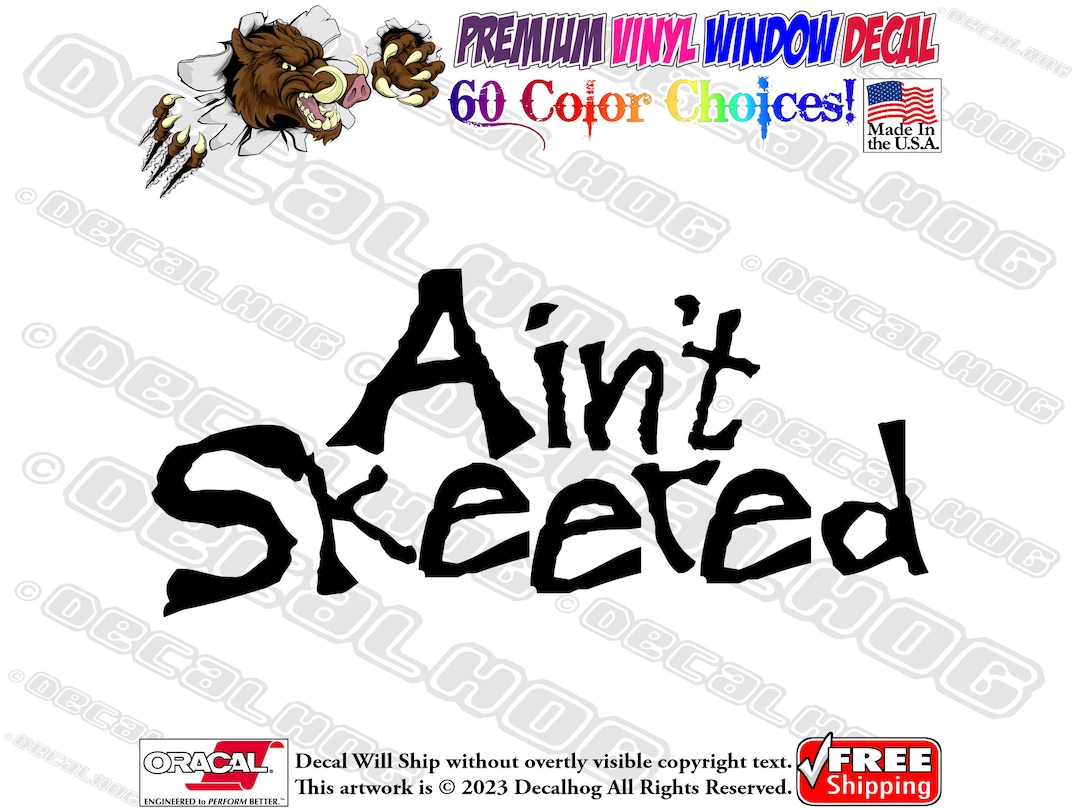 Ain't Skeered Vinyl Decal Car Truck Laptop Wall Window Graphics Bumper ...