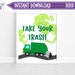 Printable Garbage Truck Party Take Your Trash Sign, Garbage Birthday ...