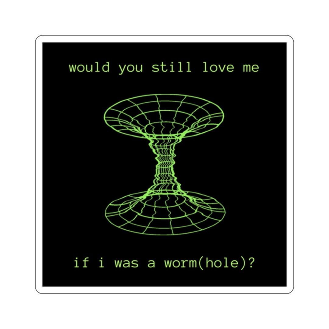 Physics Pun Stickers Would You Still Love Me If I Was a Worm Physics ...