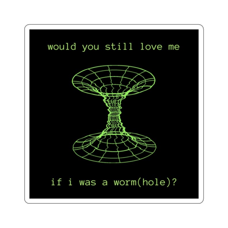 Physics Pun Stickers Would You Still Love Me If I Was a Worm Physics ...