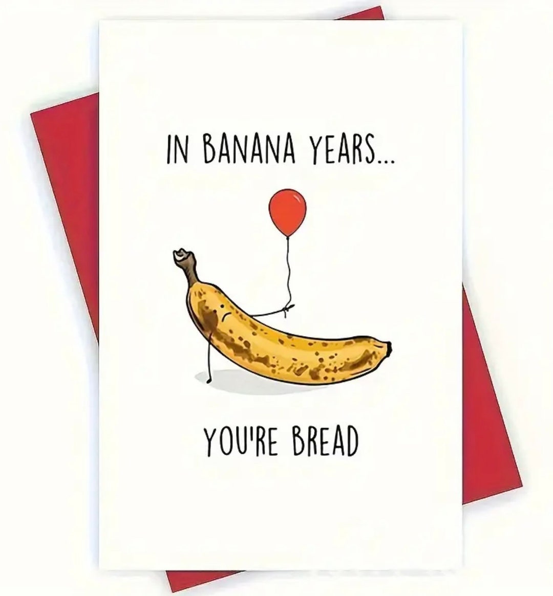 Funny Birthday Card | in Banana Years You’re Bread | Birthday Card for ...