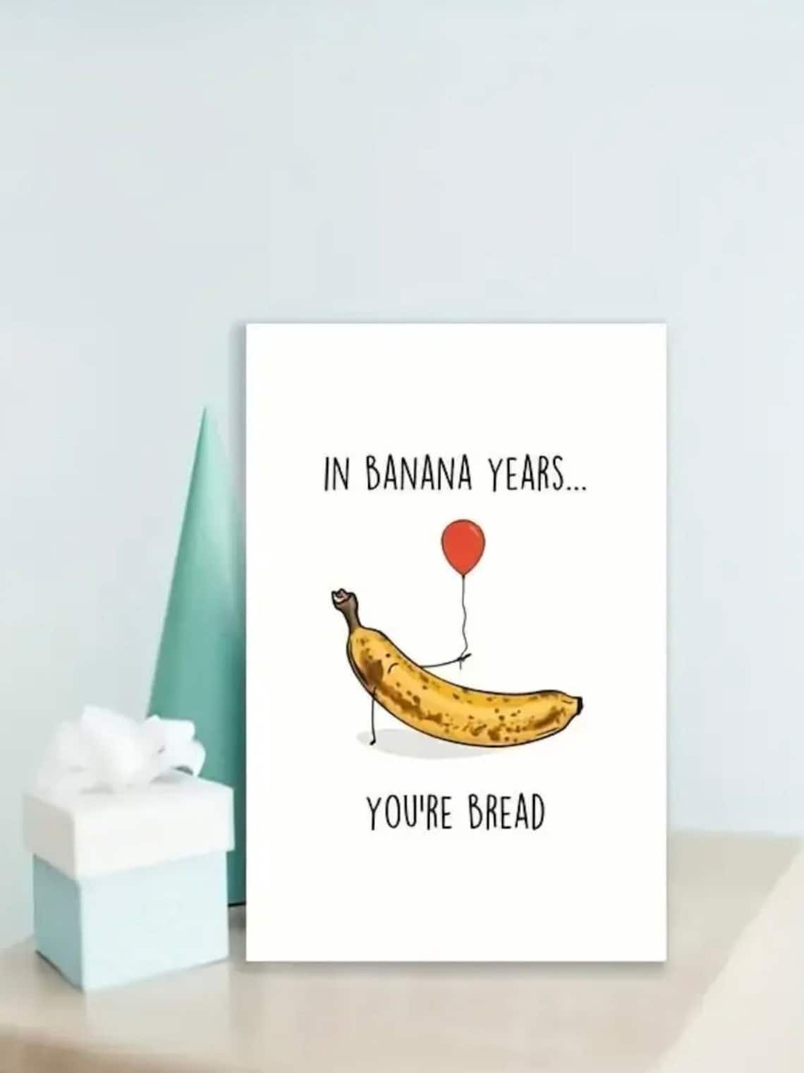Funny Birthday Card | in Banana Years You’re Bread | Birthday Card for ...