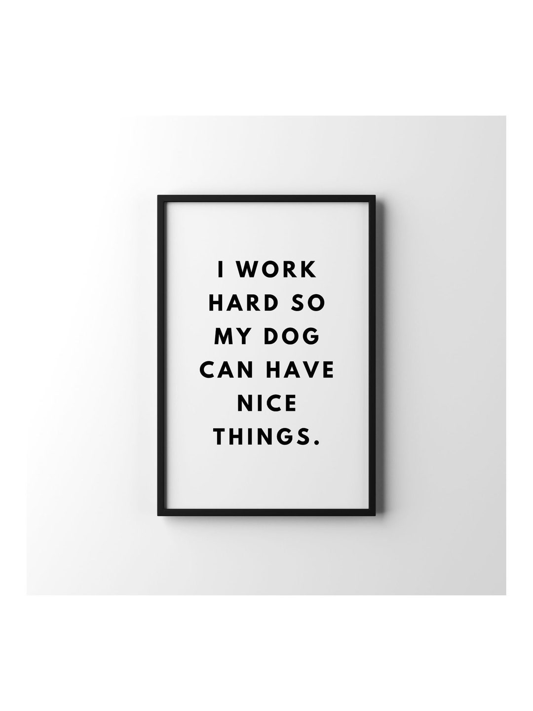 Funny Dog Quote Quick Print: "i Work Hard so My Dog Can Have Nice ...