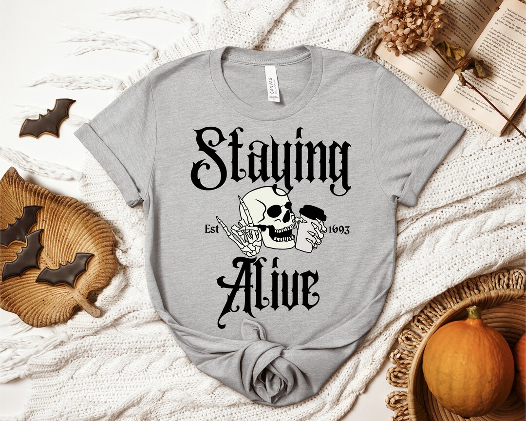 Staying Alive Skeleton Coffee Shirt Funny Skeleton T-shirt Coffee Lover ...