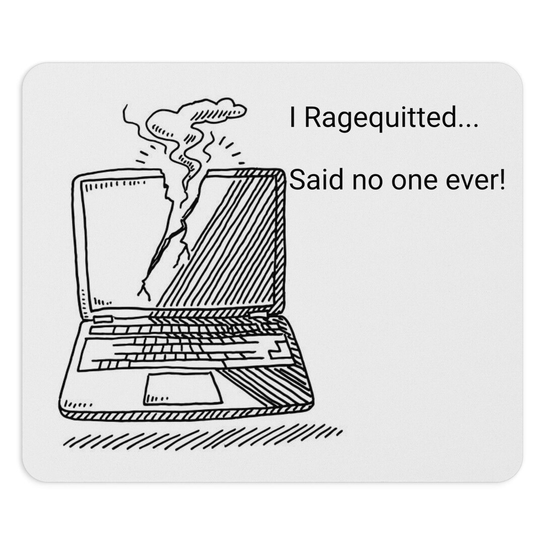 I Ragequitted... Said No One Ever! Mouse Pad - Etsy