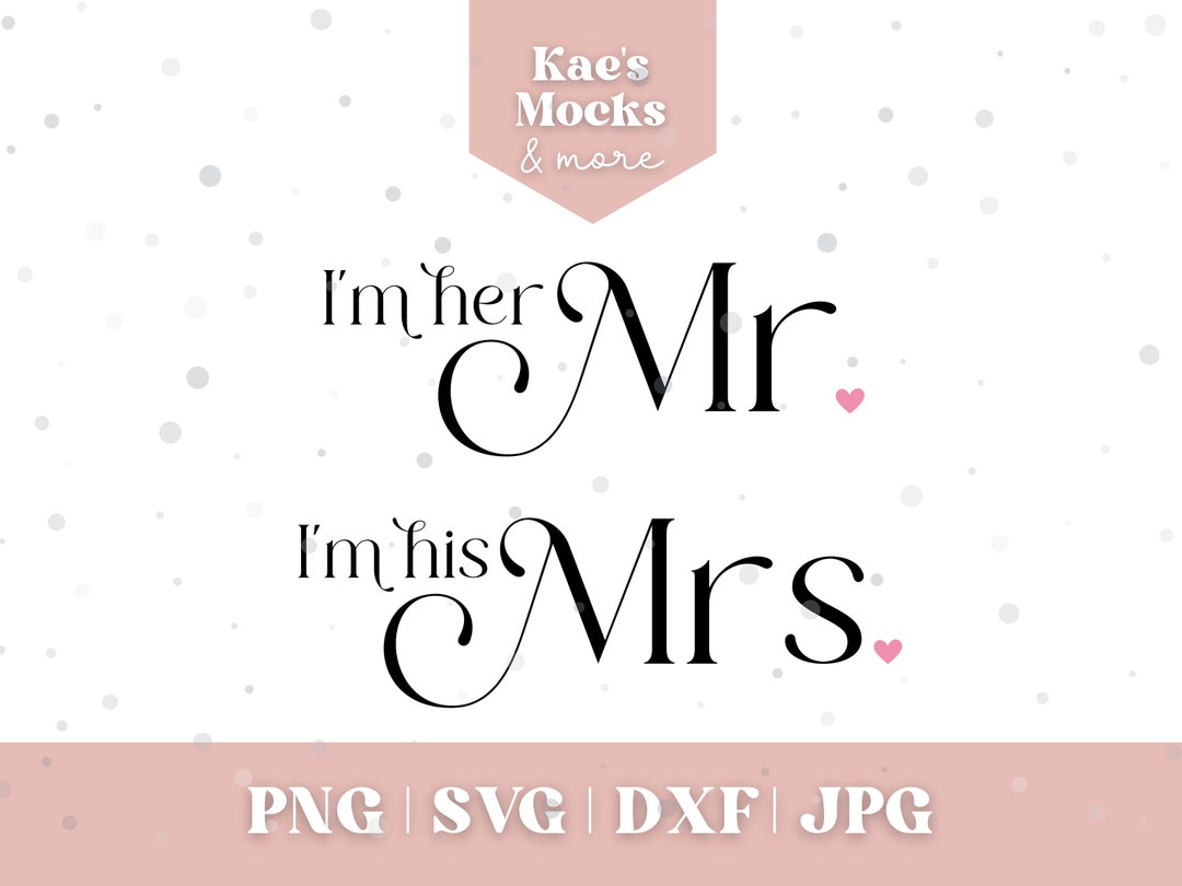 Mr and Mrs SVG, Wedding SVG, I'm Her Mr I'm His Mrs, Married Quote Svg ...