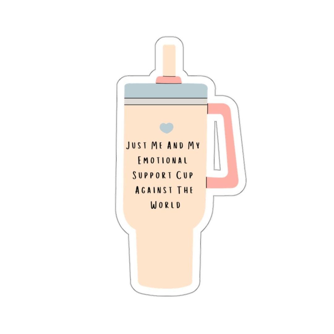Funny Stanley Cup Sticker, Stanley Sticker, Emotional Support Cup - Etsy