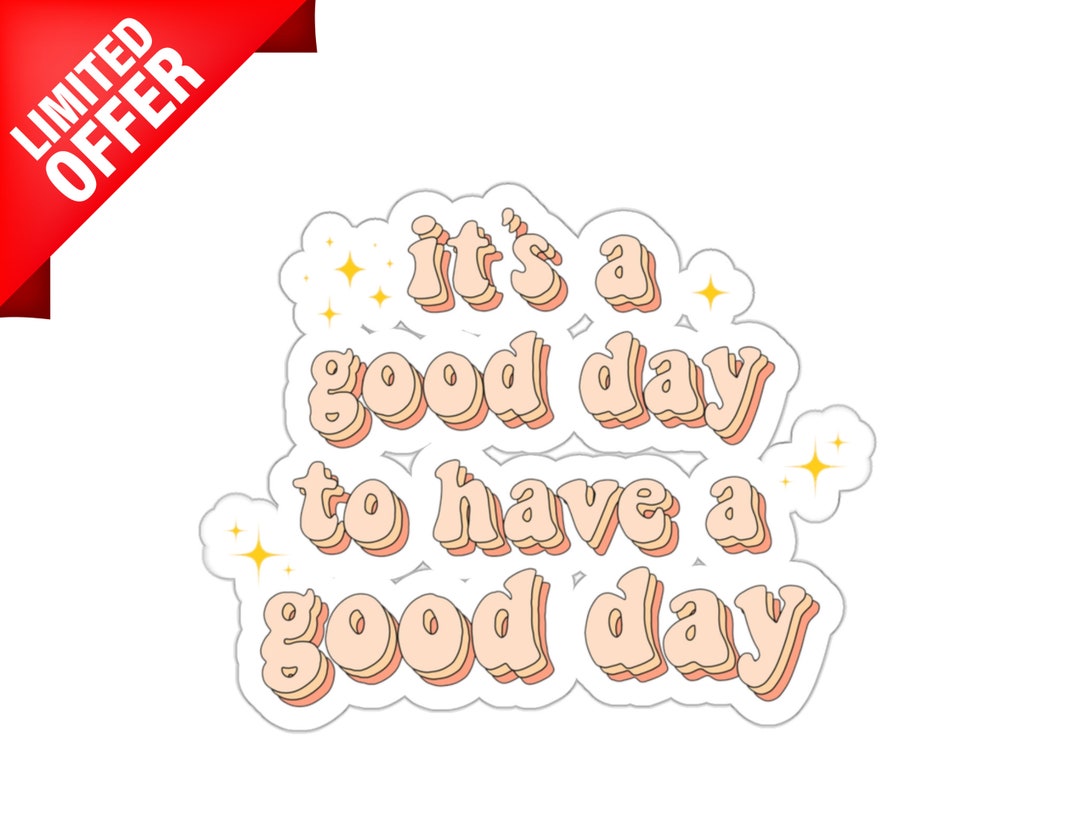 It's a Good Day to Have a Good Day Sticker, Inspirational Laptop Vinyl ...