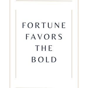 12x18 W/10 Design Options (framed): Fortune Favors the Bold / Audentes ...
