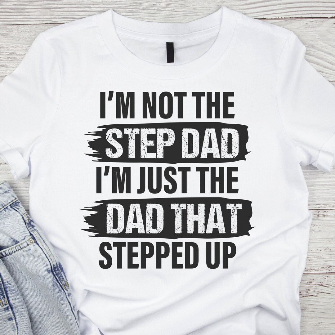 Step Dad Shirt, Dad That Stepped up Shirt, Step Dad Fathers Day,fathers ...