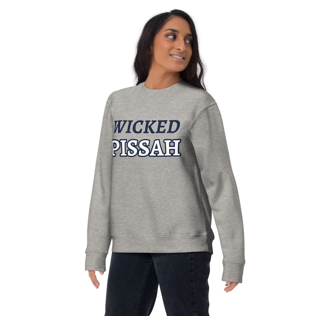 Wicked Pissah Long Sleeve Shirt, Boston Slang Unisex Sweatshirt, Fun ...