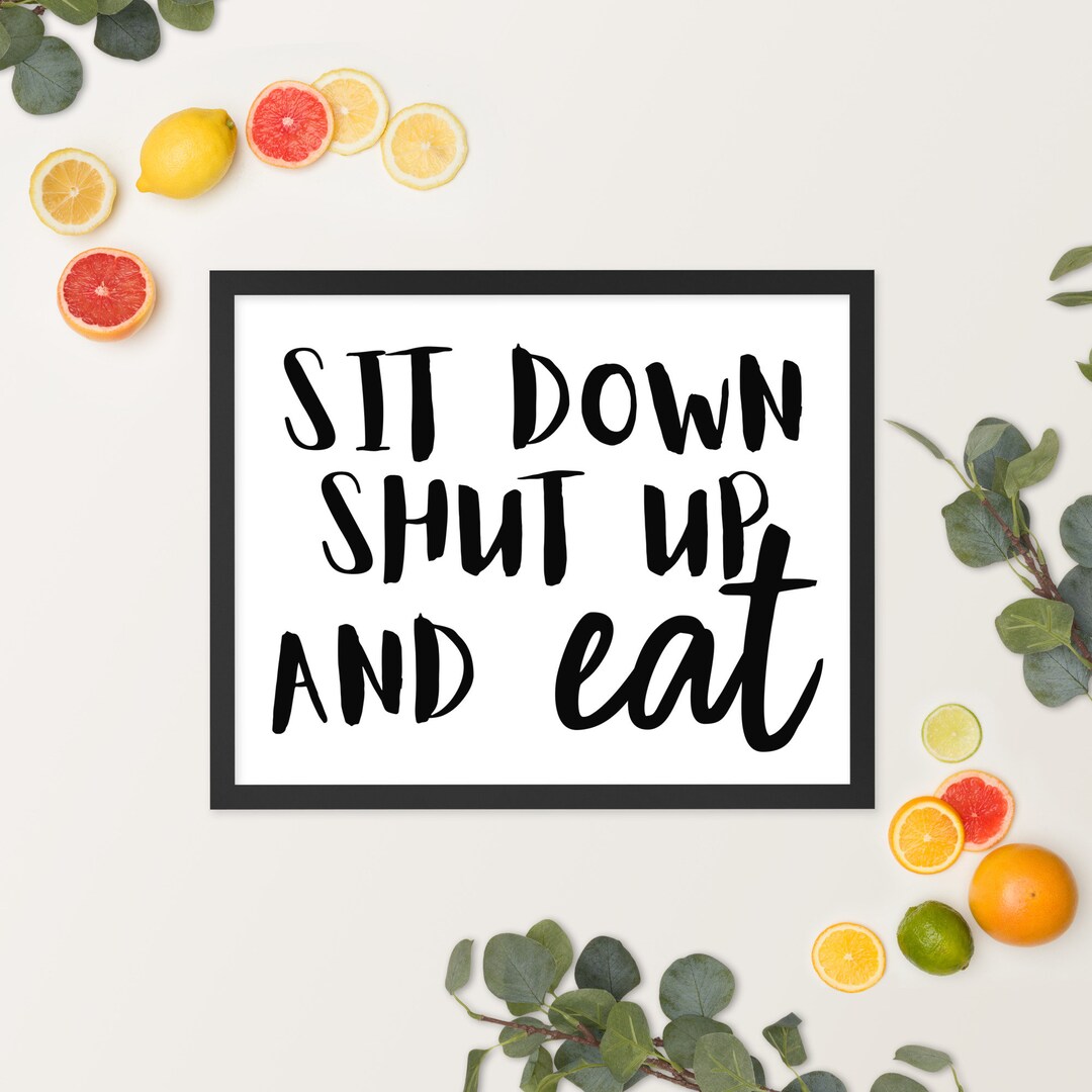 Sit Down Shut up and Eat Framed Poster, Family Home Decor, Dining Room ...