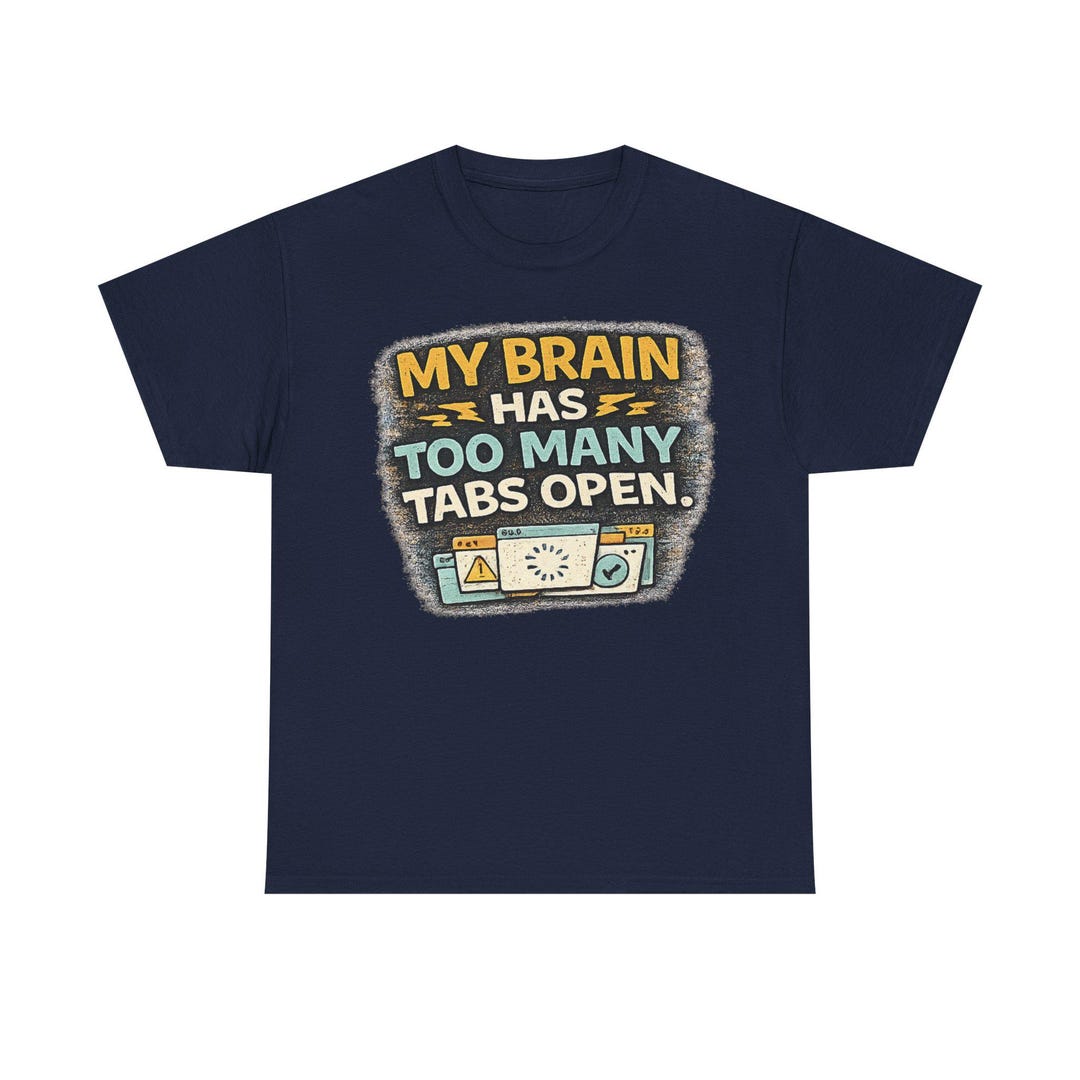 Too Many Tabs Shirt | ADHD Meme Tee | Funny Overthinking Humor Shirt - Etsy
