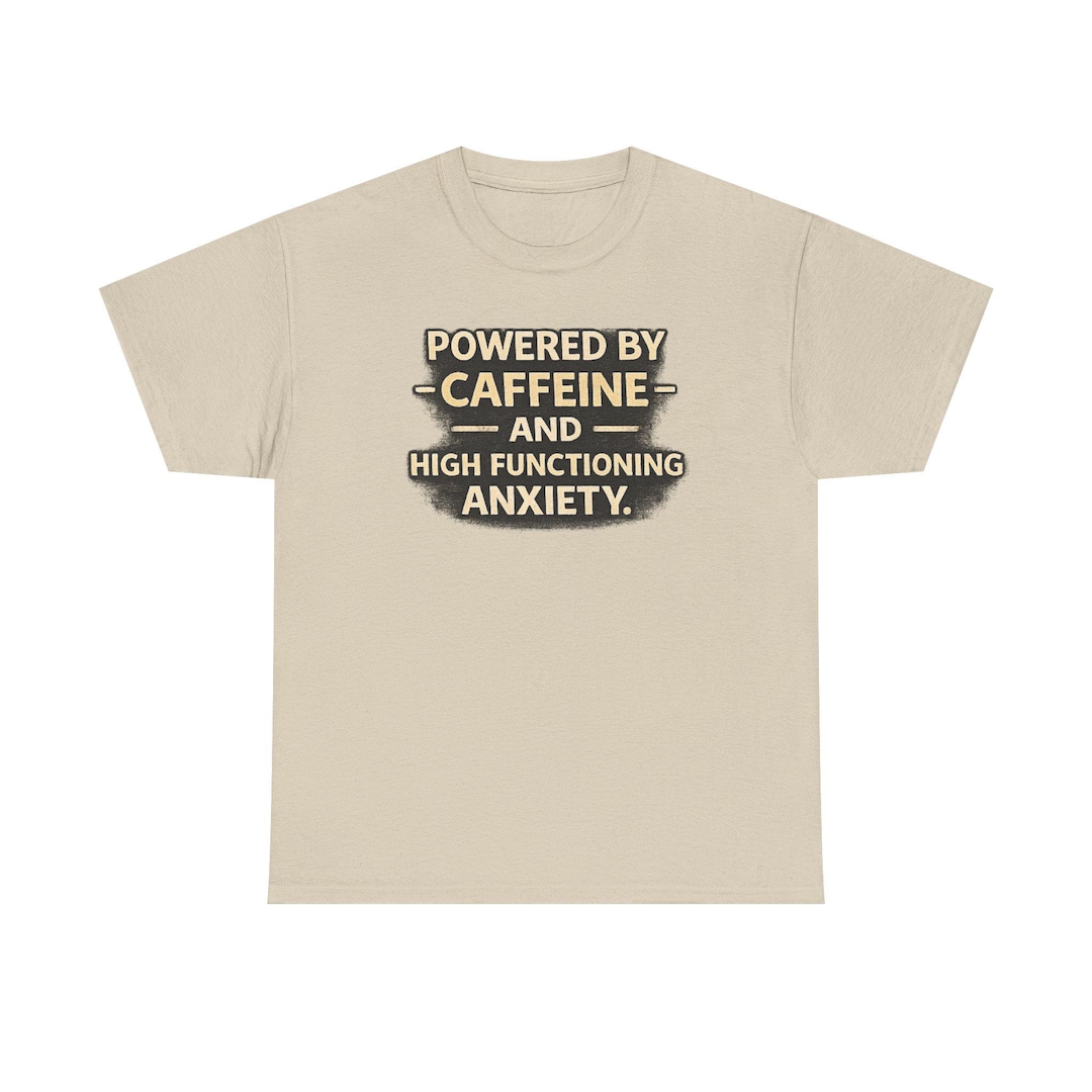 Powered by Caffeine Shirt High Functioning Anxiety Meme Tee Funny ...
