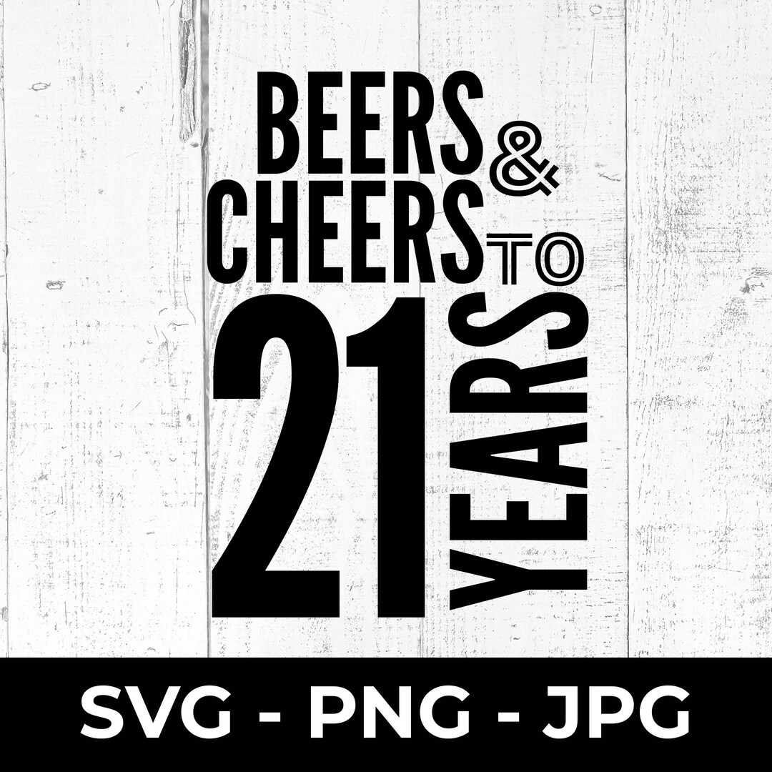 21st Birthday SVG Cut File, PNG Printable, Anniversary Beers and Cheers ...