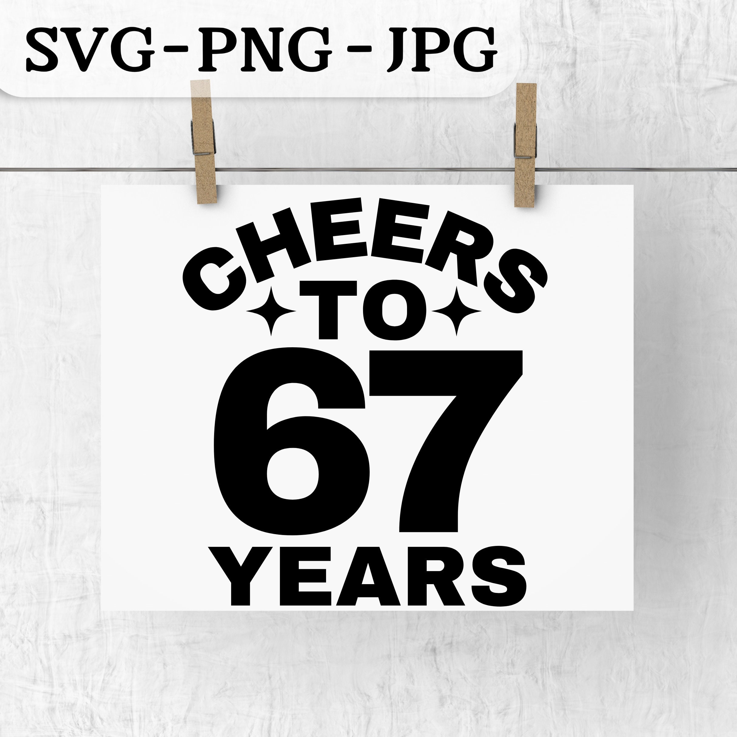 67 Years SVG Cut File, Printable Happy 67th Birthday PNG Sign, Wall Art ...