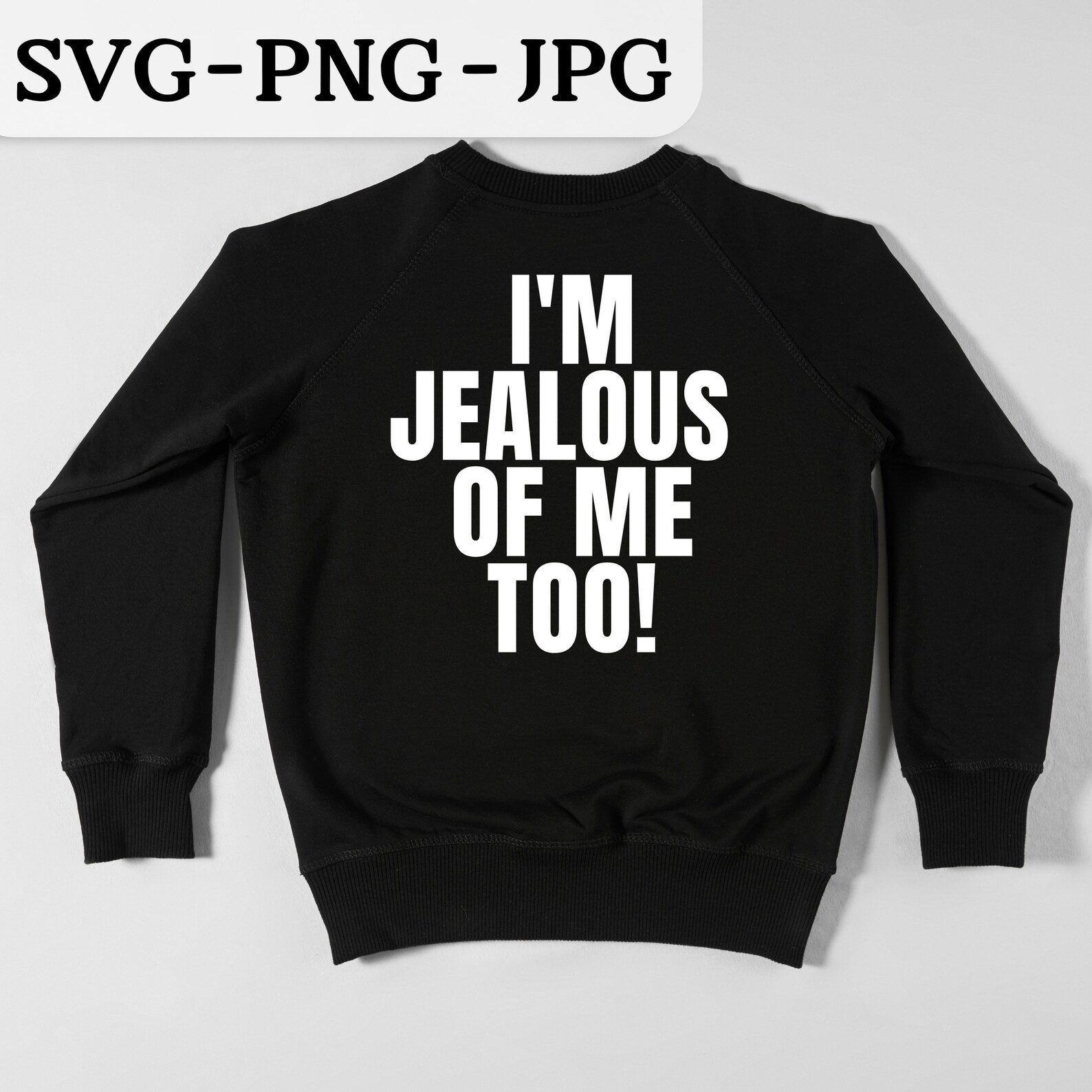 I'm Jealous of Me Too Svg Cut File Printable Funny Humor Design PNG ...
