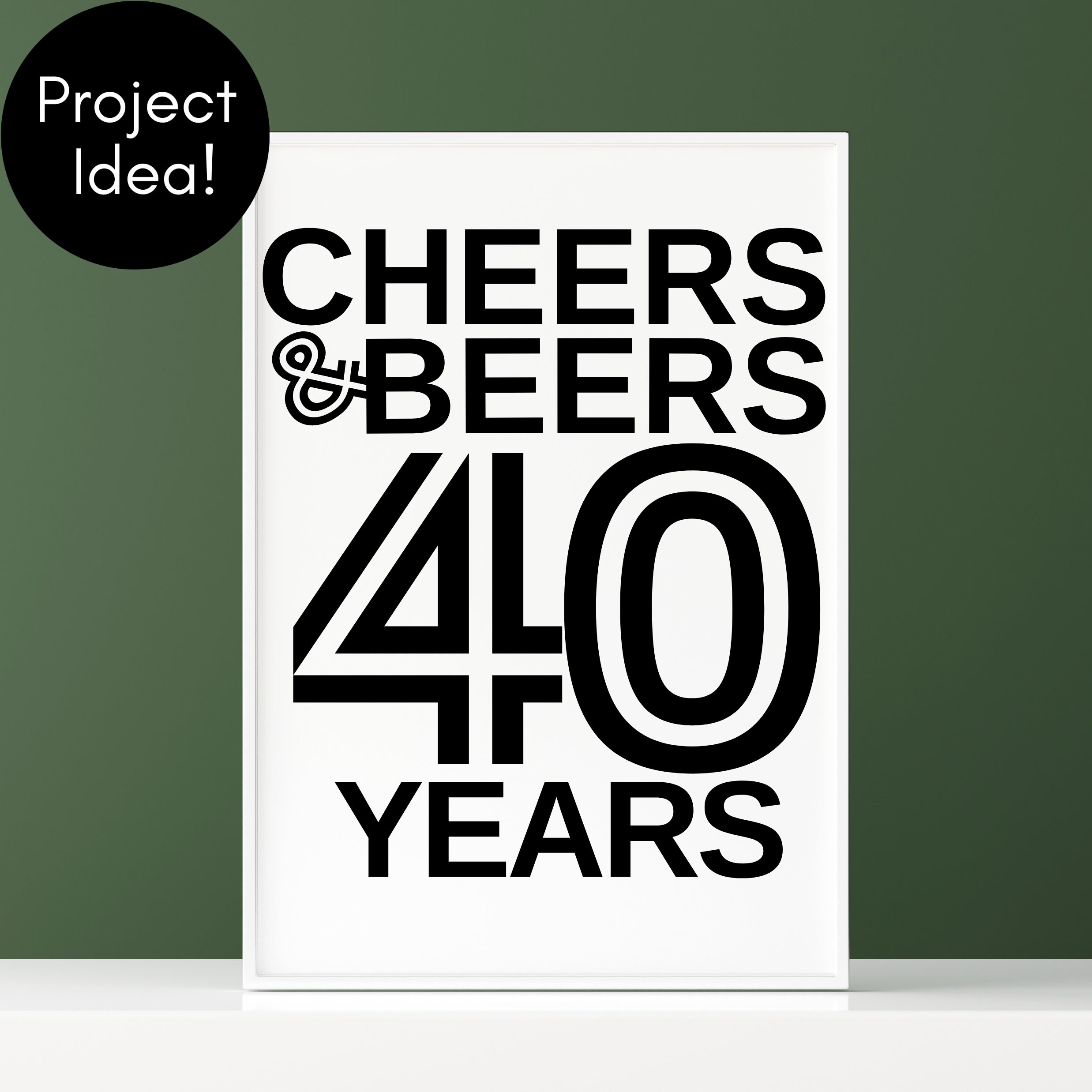 Cheers and Beers 40 Years SVG Cut File Happy 40th Birthday Printable ...