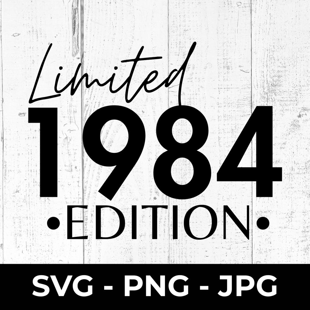 1984 Limited Edition SVG | 40th PNG Cut File |birthday Anniversary JPG ...