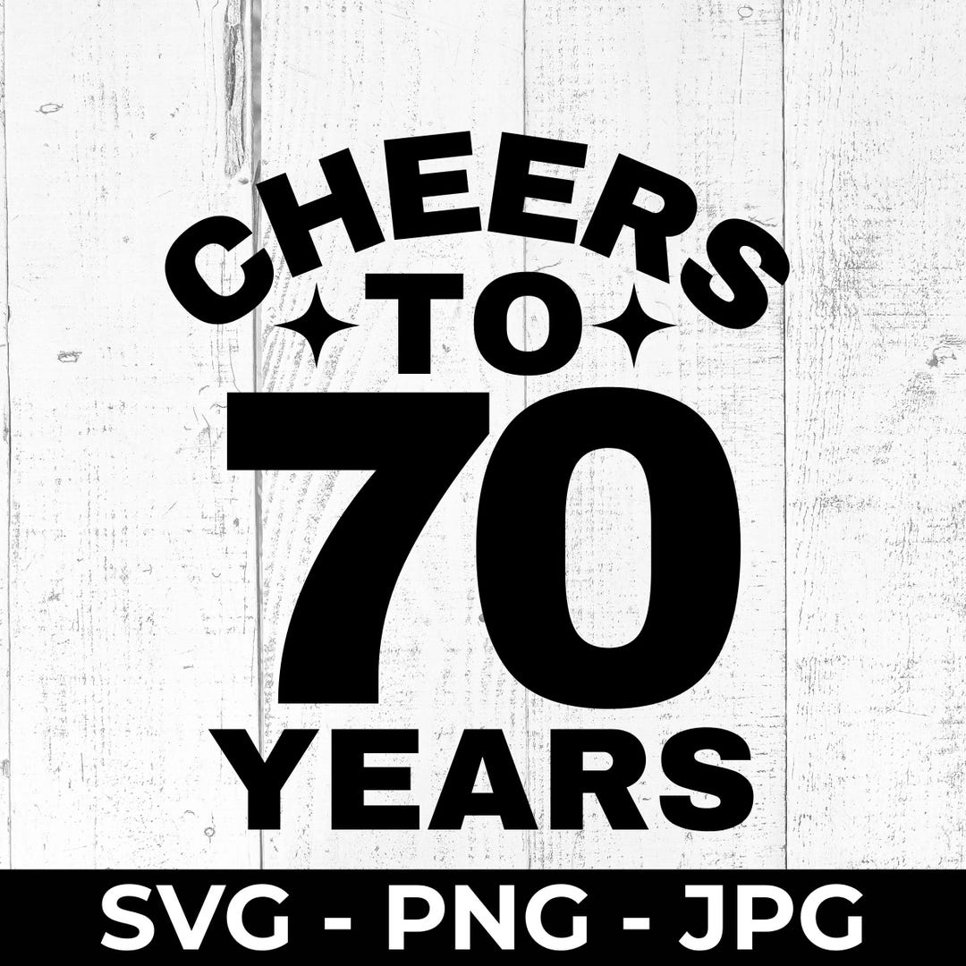 70th Birthday SVG, Cheers to 70 Years Cut File, Anniversary PNG JPG ...