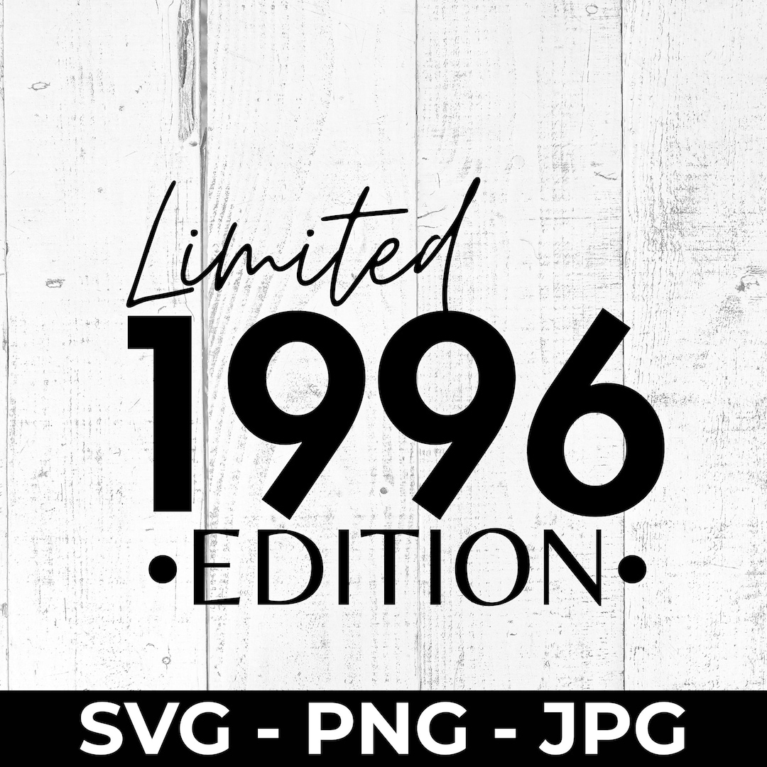 Limited 1996 Edition SVG, 30th Birthday Cut File, Anniversary PNG JPG ...